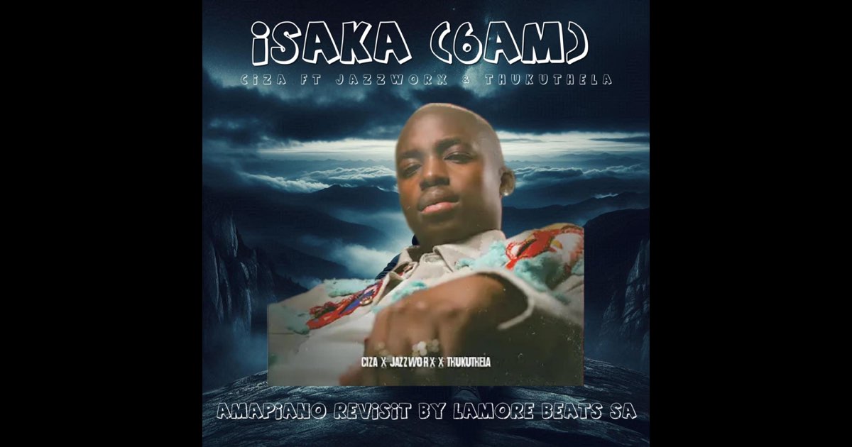 ‎Isaka (6Am) _ Ciza & Zazzworx & Thukuthela [Amapiano Revisit] - Single ...