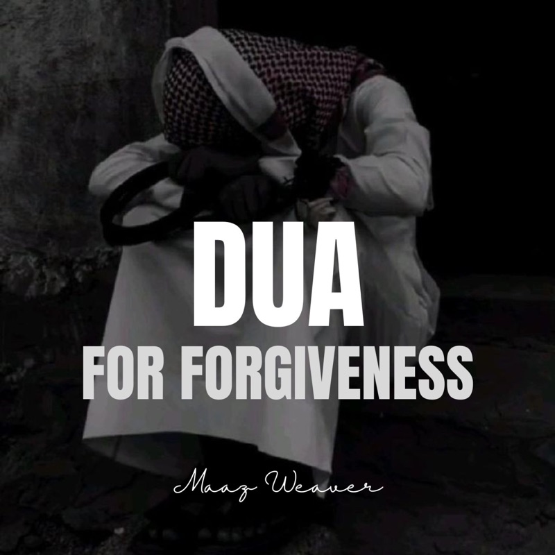Dua For Forgiveness - Maaz Weaver: Song Lyrics, Music Videos & Concerts
