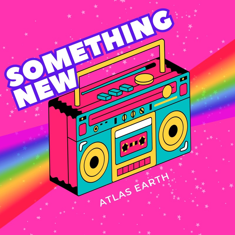 Something New (Video Version) - Atlas Earth: Song Lyrics, Music Videos ...