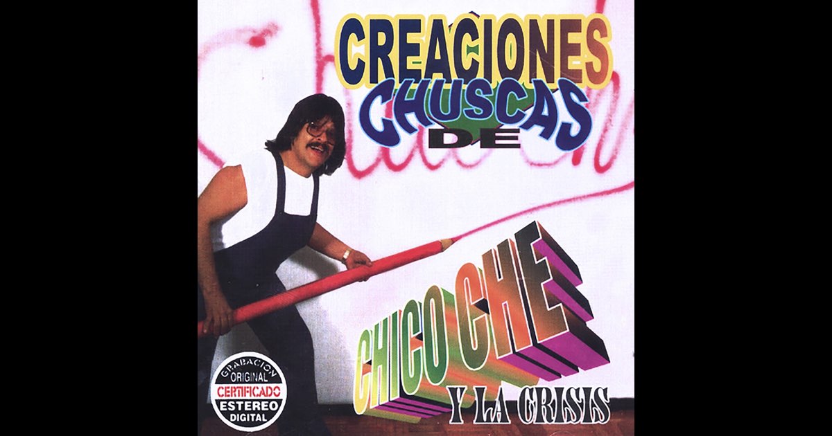 ‎Creaciones Chuscas - Album by Chico Che y La Crisis - Apple Music