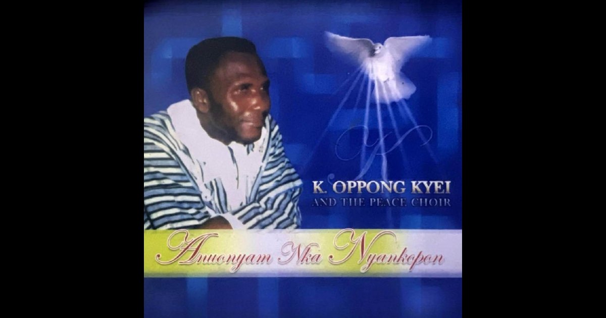 ‎Anuonyam Nka Nyankopon - Album by K. Oppong Kyei & The Peace Choir ...