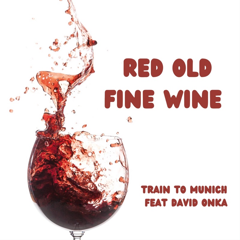 Red Old Fine Wine (feat. David Onka) - Train To Munich: Song Lyrics ...