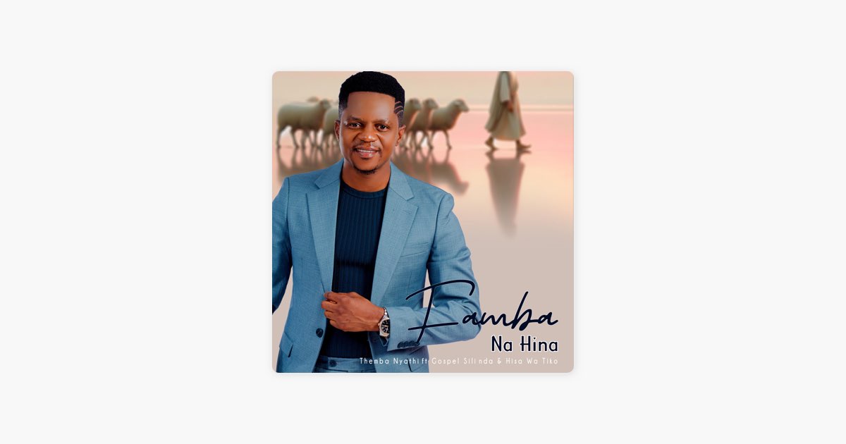 ‎FAMBA NA HINA (feat. Gospel Silinda & Hisa wa Tiko) – Song by Themba ...