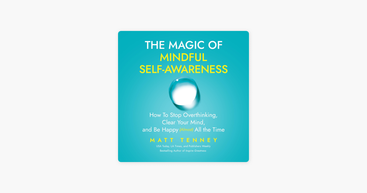 ‎The Magic of Mindful Self-Awareness: How to Stop Overthinking, Clear ...