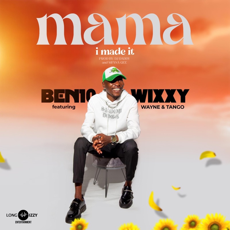 Mama I Made It (feat. Wayne & Tango) - Ben10Wixxy: Song Lyrics, Music Videos & Concerts