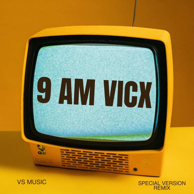 Vicx 9 Am (Special Version Remix) - Vs music: Song Lyrics, Music Videos ...