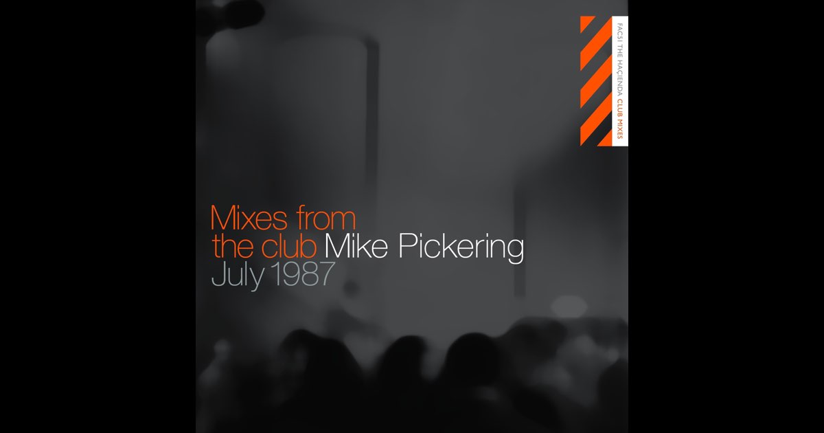 ‎Mixes from the Club: Mike Pickering at The Haçienda, Jul 1987, Pt. 1 ...
