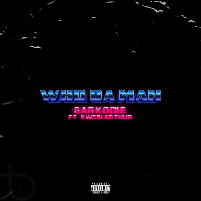 Who Da Man - Sarkodie & Kwesi Arthur: Song Lyrics, Music Videos & Concerts