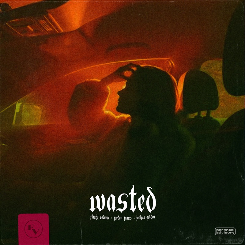 Wasted (feat. Joshua Golden) - Flight Volume & Jordan James: Song Lyrics, Music Videos & Concerts