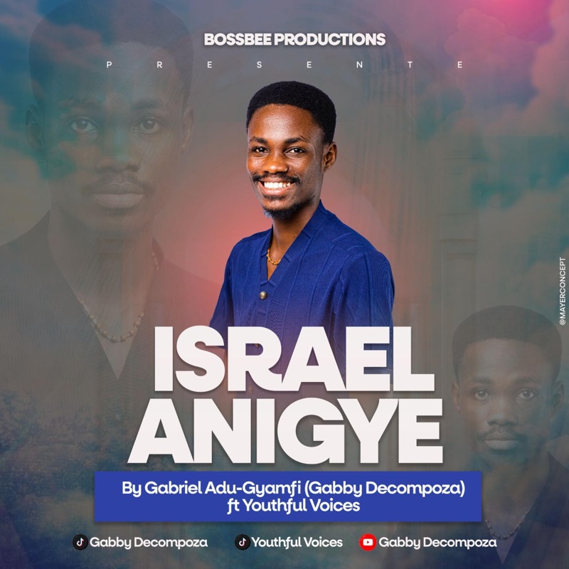 Israel Anigye - Gabby Decompoza: Song Lyrics, Music Videos & Concerts