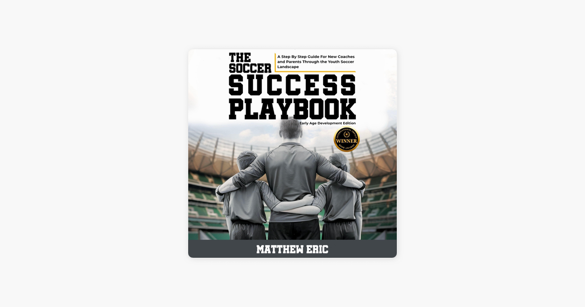 ‎The Soccer Success PlayBook: A Step by Step Guide for New Coaches and Parents Through the Youth ...