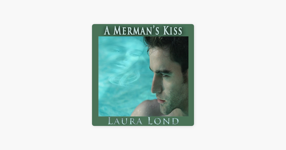 ‎A Merman's Kiss (Unabridged) écrit par Laura Lond sur Apple Books