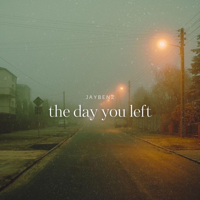 the day you left - JayBenz: Song Lyrics, Music Videos & Concerts