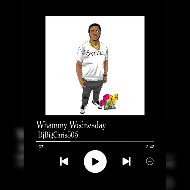Whammy Wednesday - DjBigChris305: Song Lyrics, Music Videos & Concerts