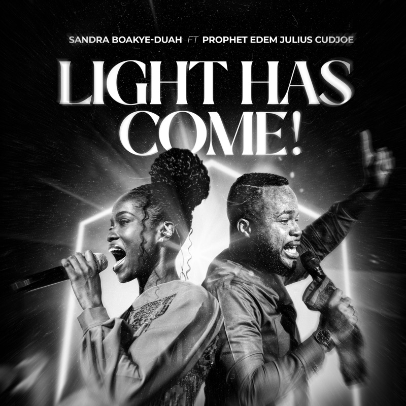 Light Has Come (feat. Prophet Edem Julius-Cudjoe) - Sandra Boakye-Duah ...