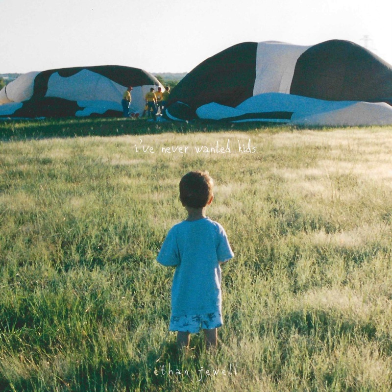 i've never wanted kids - Ethan Jewell: Song Lyrics, Music Videos & Concerts