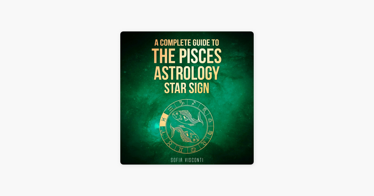 Pisces: A Complete Guide to the Pisces Astrology Star Sign (A Complete ... Pisces: A Complete Guide to the Pisces Astrology Star Sign (A Complete ...