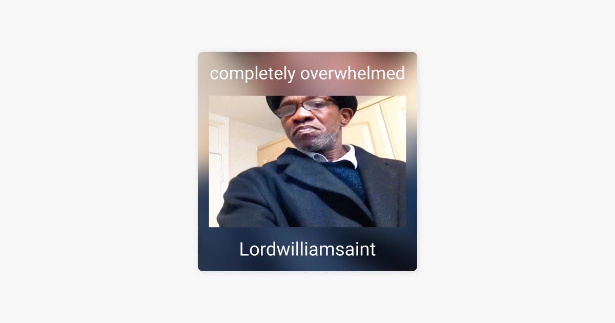 ‎Completely Overwhelmed – Song by Lordwilliamsaint – Apple Music