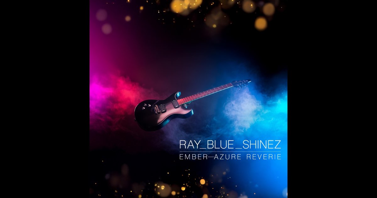 ‎Ember-Azure Reverie - Ray_Blue_Shinez의 앨범 - Apple Music