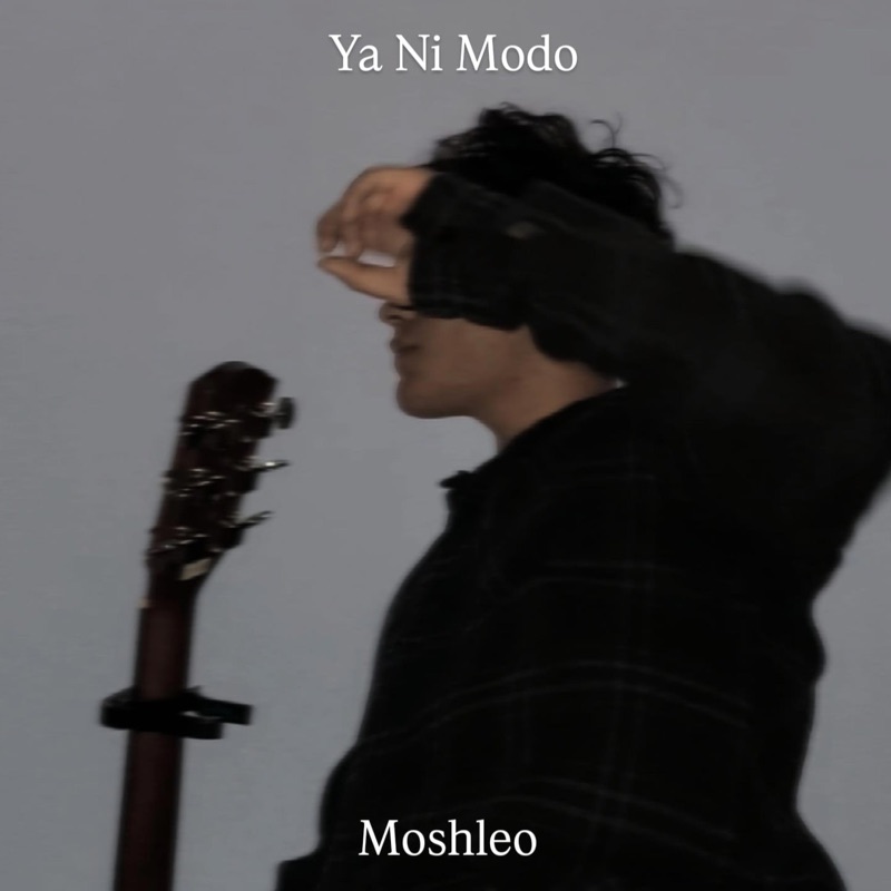 Ya Ni Modo - Moshleo: Song Lyrics, Music Videos & Concerts