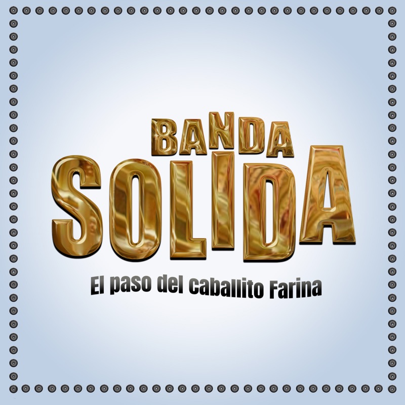 El Paso Del Caballito Farina - Banda Solida: Song Lyrics, Music Videos ...