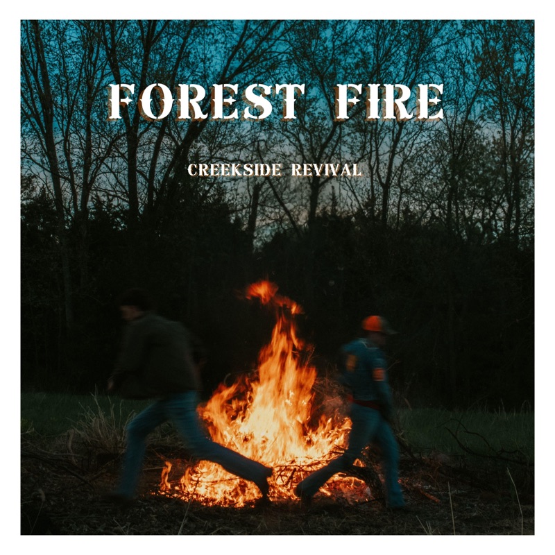 Forest Fire - Creekside Revival: Song Lyrics, Music Videos & Concerts