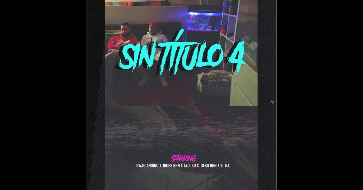 ‎Sin Título 4 (feat. Swag Andino, Jhoes Rbn, Ayo-ko, Geko Rbn & 3l Ral ...