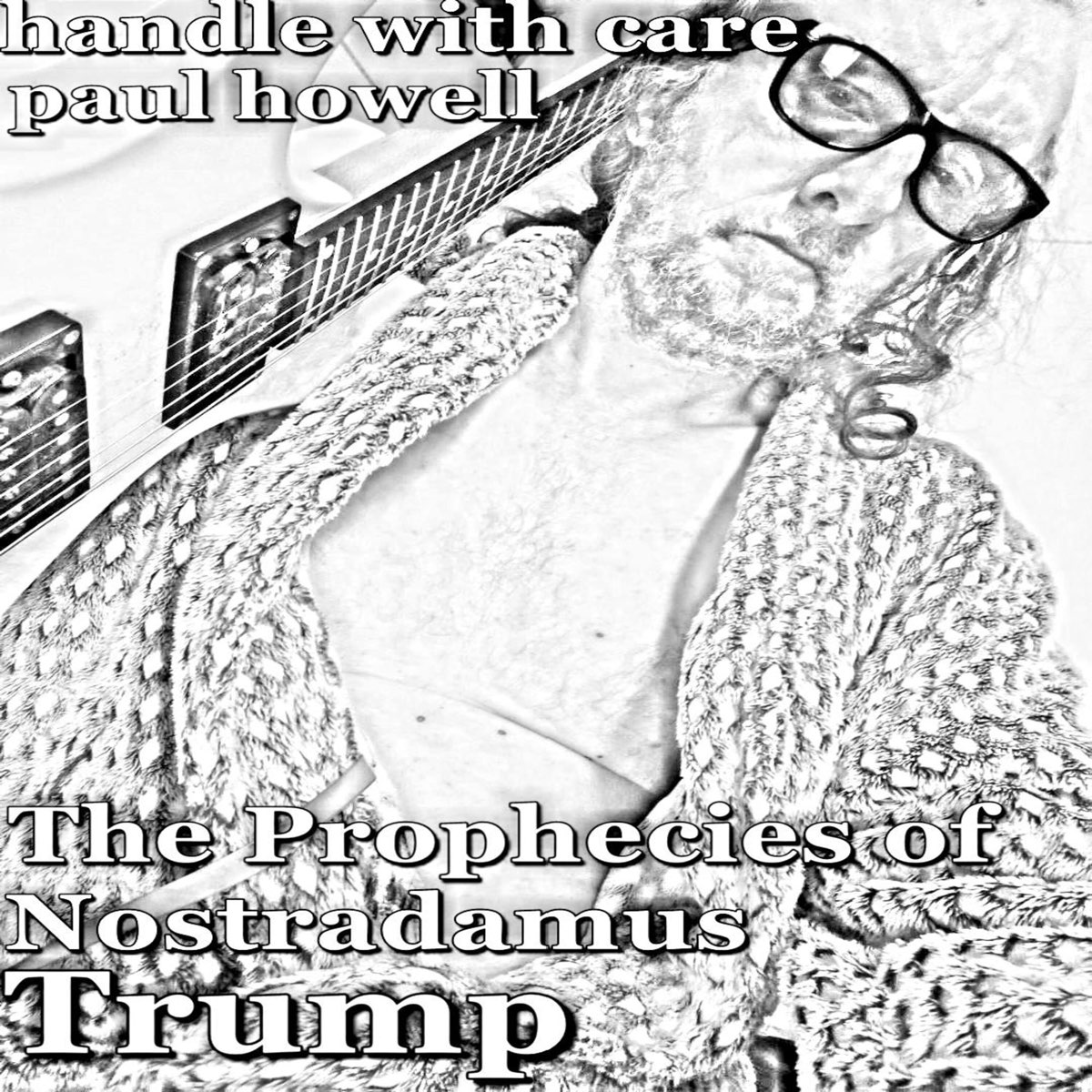 the Prophecies Of Nostradamus Trump Single Album By Handle With Care Paul Howell Apple Music
