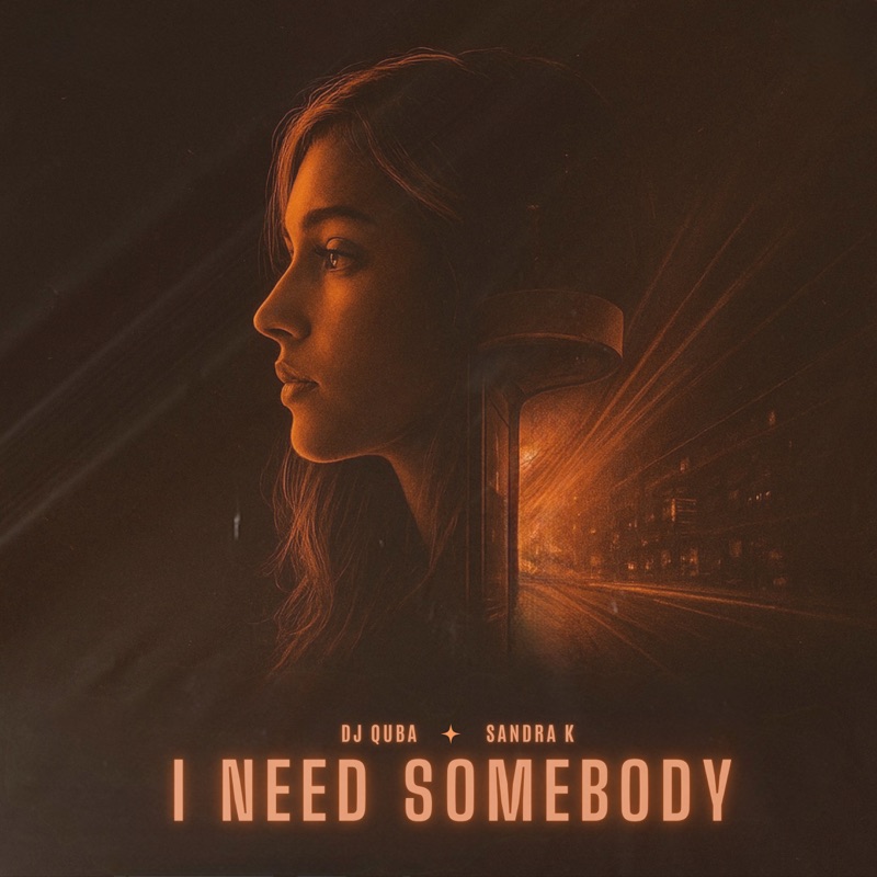 I Need Somebody - Dj Quba & Sandra K: Song Lyrics, Music Videos & Concerts
