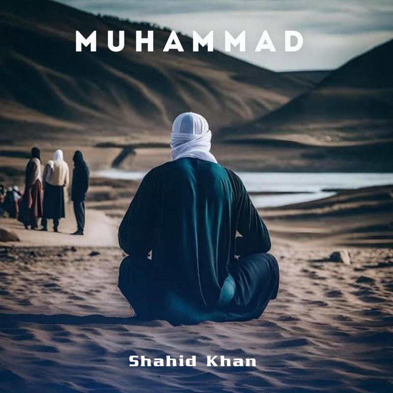 Muhammad - Nasheed - Shahid Khan: Song Lyrics, Music Videos & Concerts