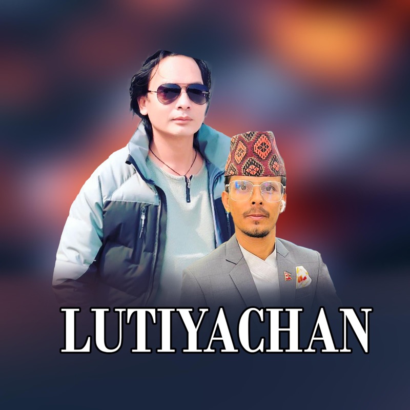 Lutiyachan (feat. Suresh Tamang) - Rajendra Bajgai: Song Lyrics, Music Videos & Concerts