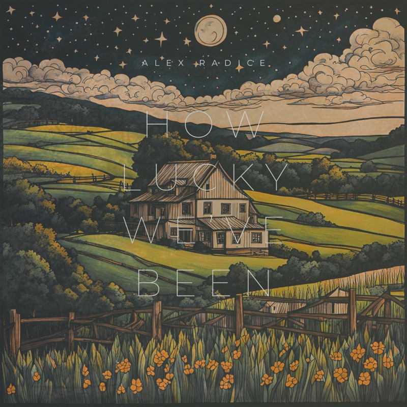 How Lucky We've Been - Alex Radice: Song Lyrics, Music Videos & Concerts