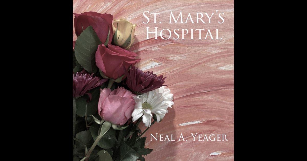 ‎St. Mary's Hospital - EP - Album by Neal A. Yeager - Apple Music