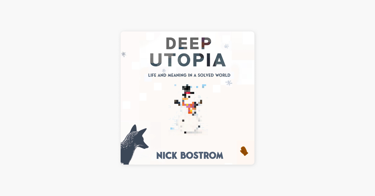 ‎Deep Utopia: Life and Meaning in a Solved World (Unabridged) by Nick ...