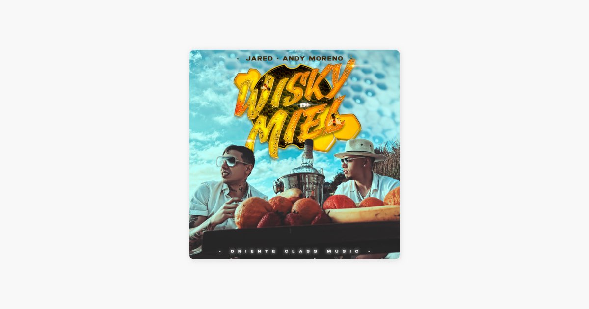 ‎Wisky de Miel - Canción de Jared, Andy Moreno & Oriente Class Music ...