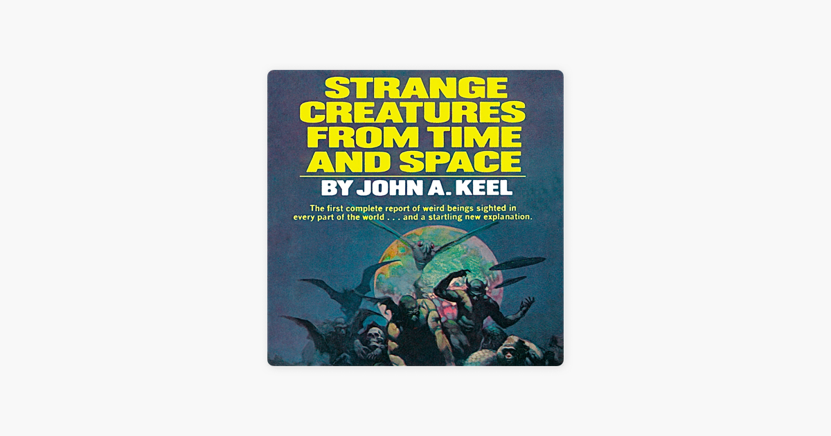 ‎Strange Creatures From Time and Space (Unabridged) by John A. Keel on ...