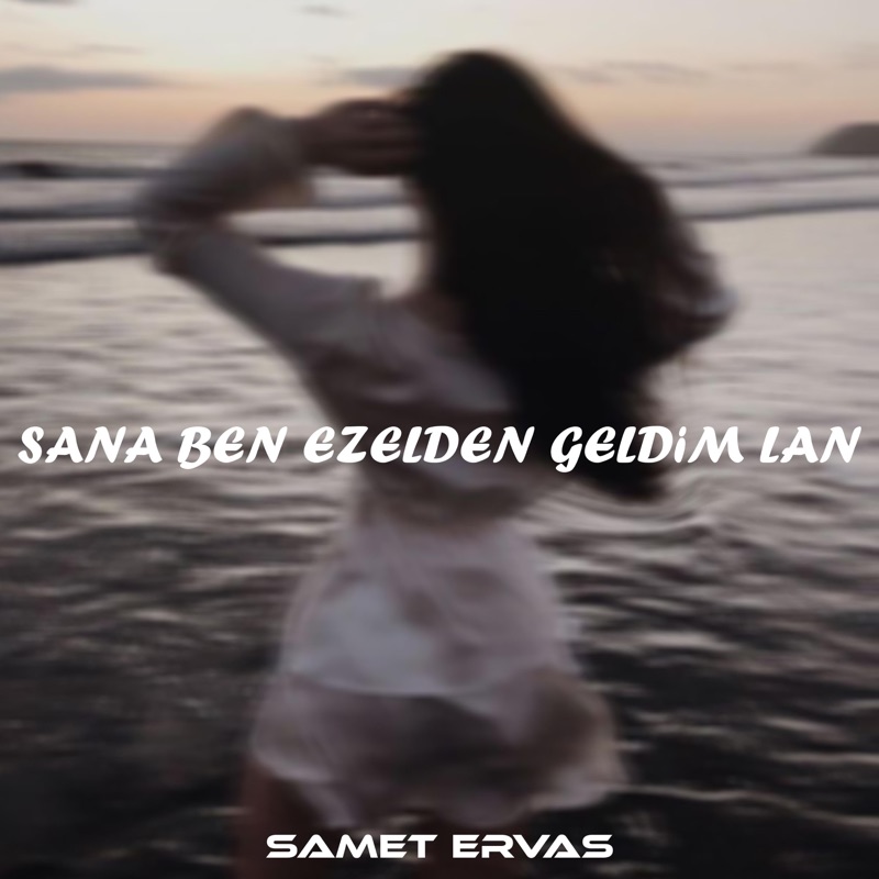 Sana Ben Ezelden Geldim Lan (Remix) - Samet Ervas: Song Lyrics, Music ...