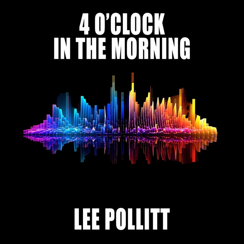 4 O' Clock In The Morning - Lee Pollitt: Song Lyrics, Music Videos ...