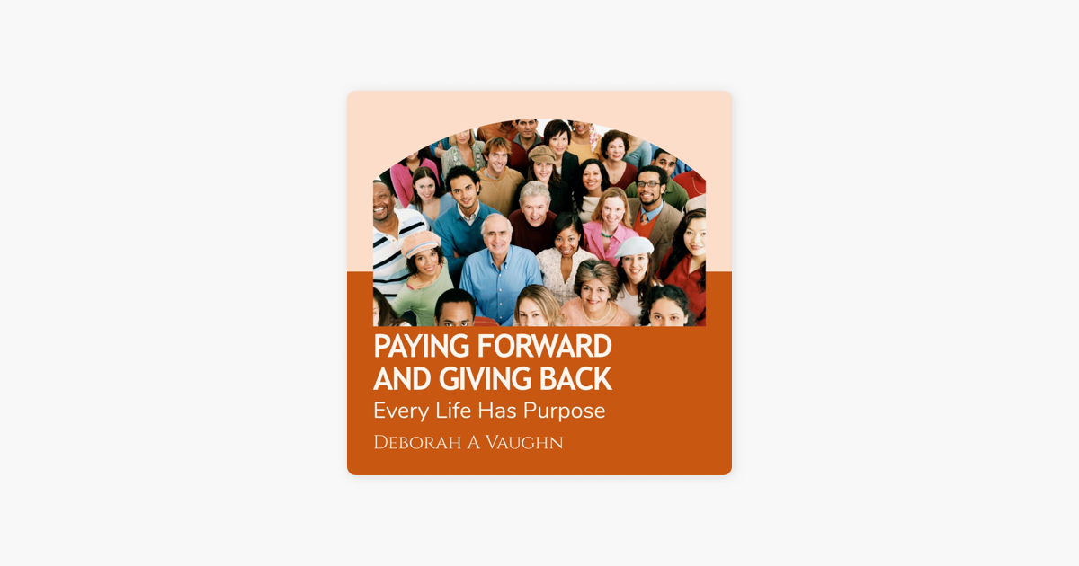 ‎Paying Forward and Giving Back: Every Life Has Purpose (Unabridged) by ...