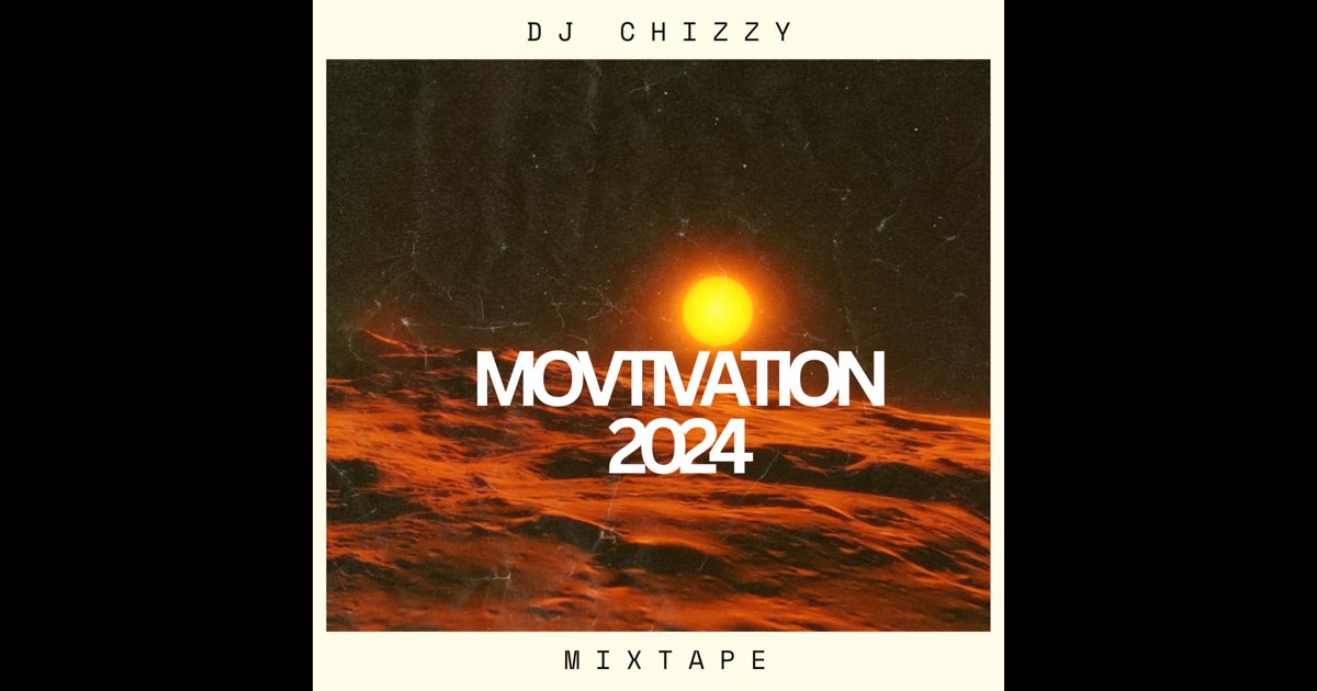 ‎Motivation 2024 Mixtape - Album by dj chizzy - Apple Music