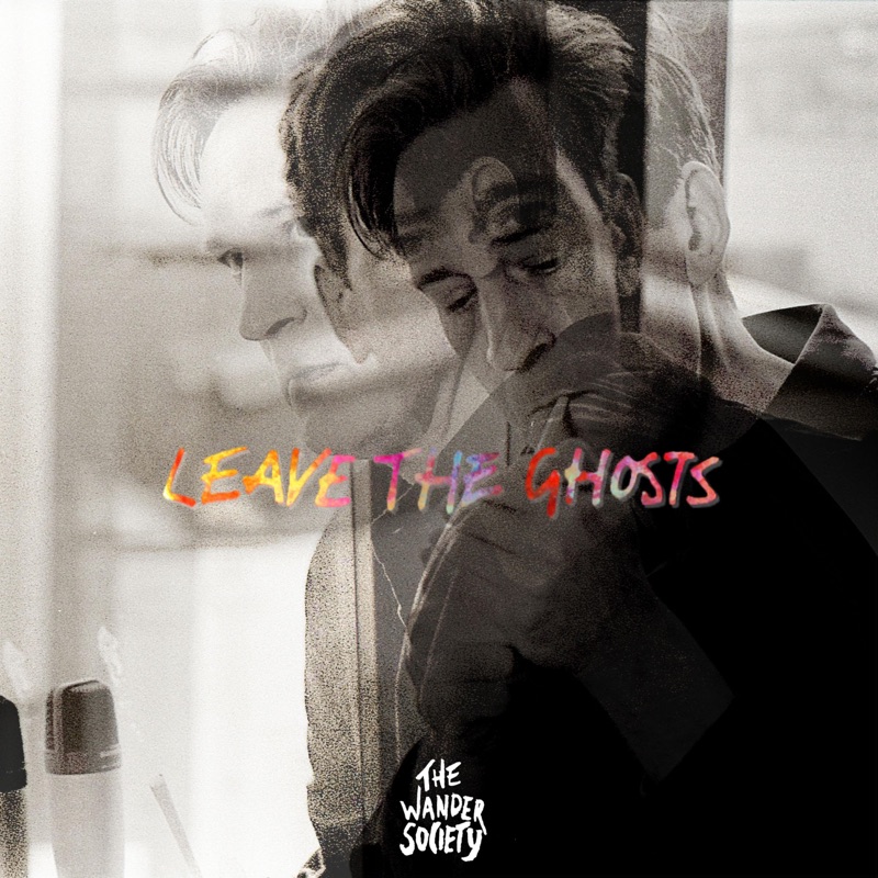Leave the Ghosts - The Wander Society: Song Lyrics, Music Videos & Concerts