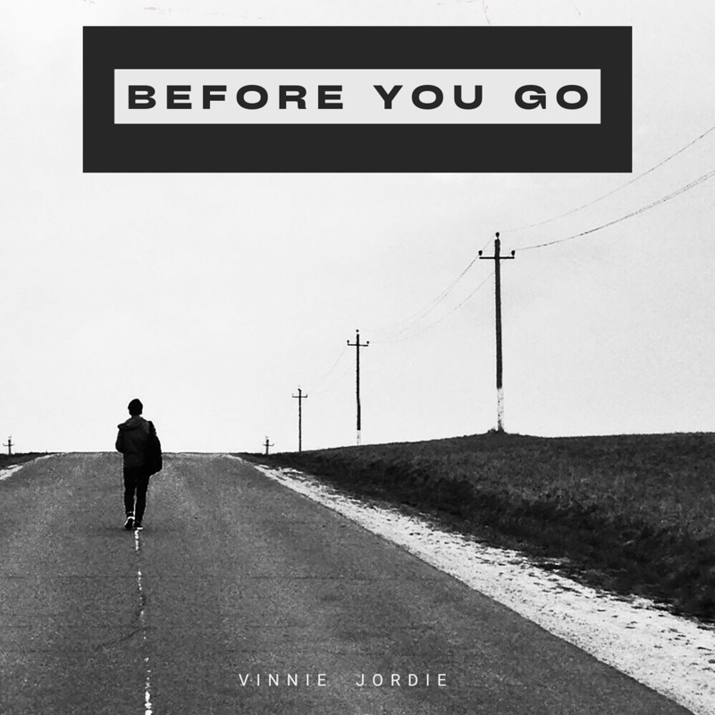 Before You Go - VINNIE JORDIE: Song Lyrics, Music Videos & Concerts