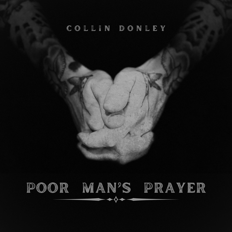 Poor Man's Prayer - Collin Donley: Song Lyrics, Music Videos & Concerts