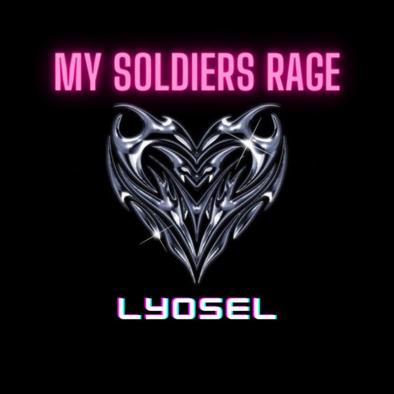 My Soldiers Rage - Lyosel: Song Lyrics, Music Videos & Concerts