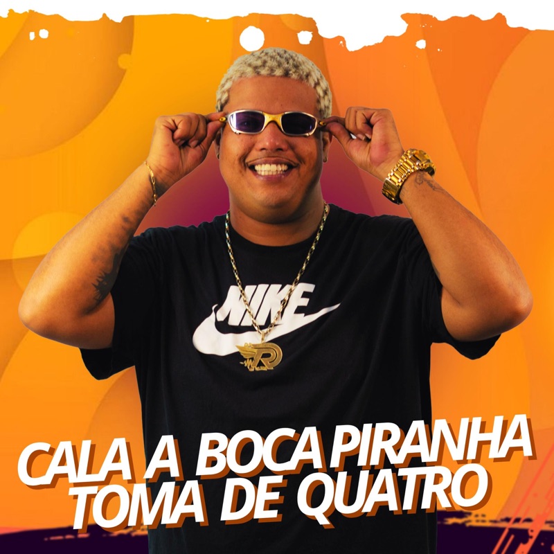 CALA BOCA PIRANHA TOMA DE QUATRO - DJ RD DE SÃO MATEUS: Song Lyrics ...