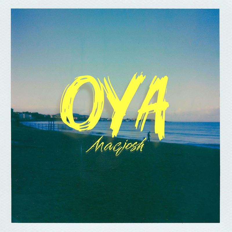 OYA - Macjosh: Song Lyrics, Music Videos & Concerts