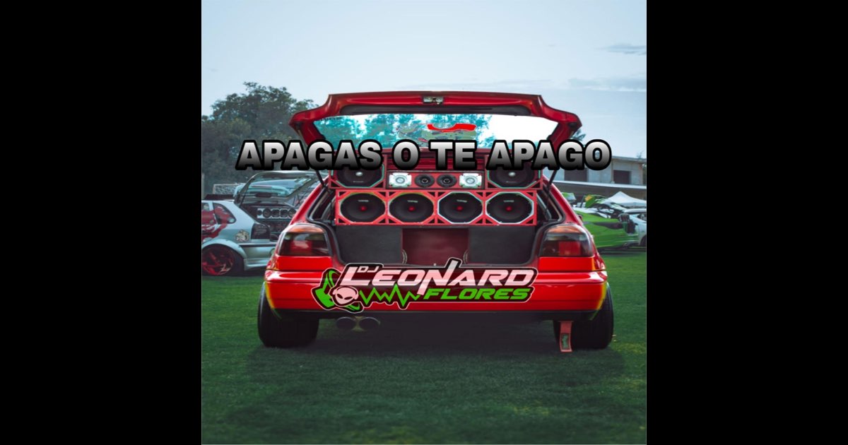 ‎CAR AUDIO - APAGAS O TE APAGO BASS EXTREMO X DJ LEONARD FLORES - Single - Álbum de Dj Leonard ...