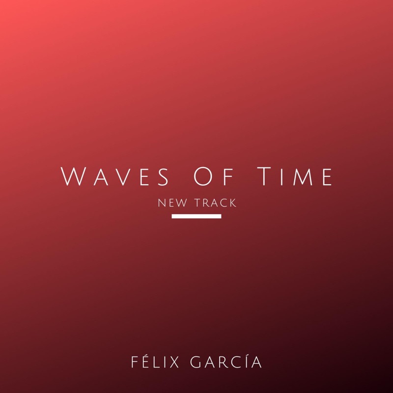 Waves of Time - Félix García: Song Lyrics, Music Videos & Concerts
