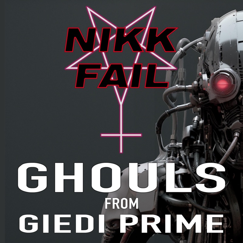 Ghouls from Giedi Prime - Nikk Fail: Song Lyrics, Music Videos & Concerts
