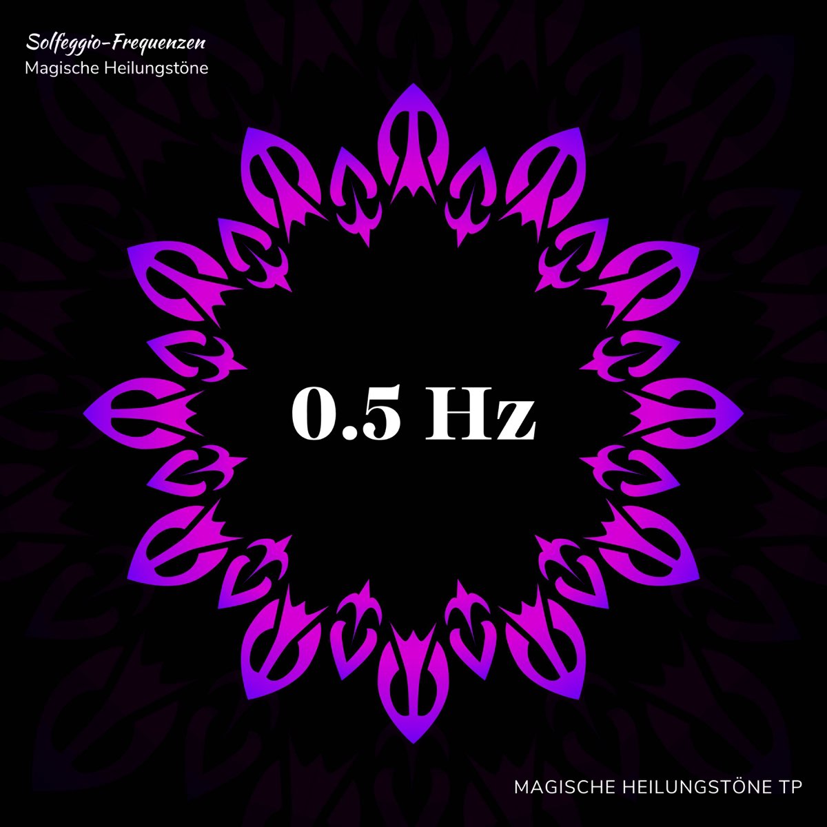 ‎0.5 Hz: Magische Heilungstöne (Solfeggio-Frequenzen) - Album by Magische Heilungstöne TP ...